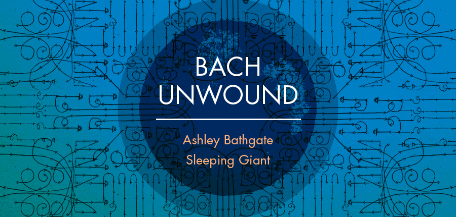 NEW CONCERT AUDIO: Cellist Ashley Bathgate & Sleeping Giant’s “Bach Unwound” presented by ...